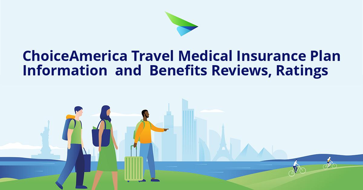 ChoiceAmerica Travel Medical Insurance Plan Information and Benefits ...