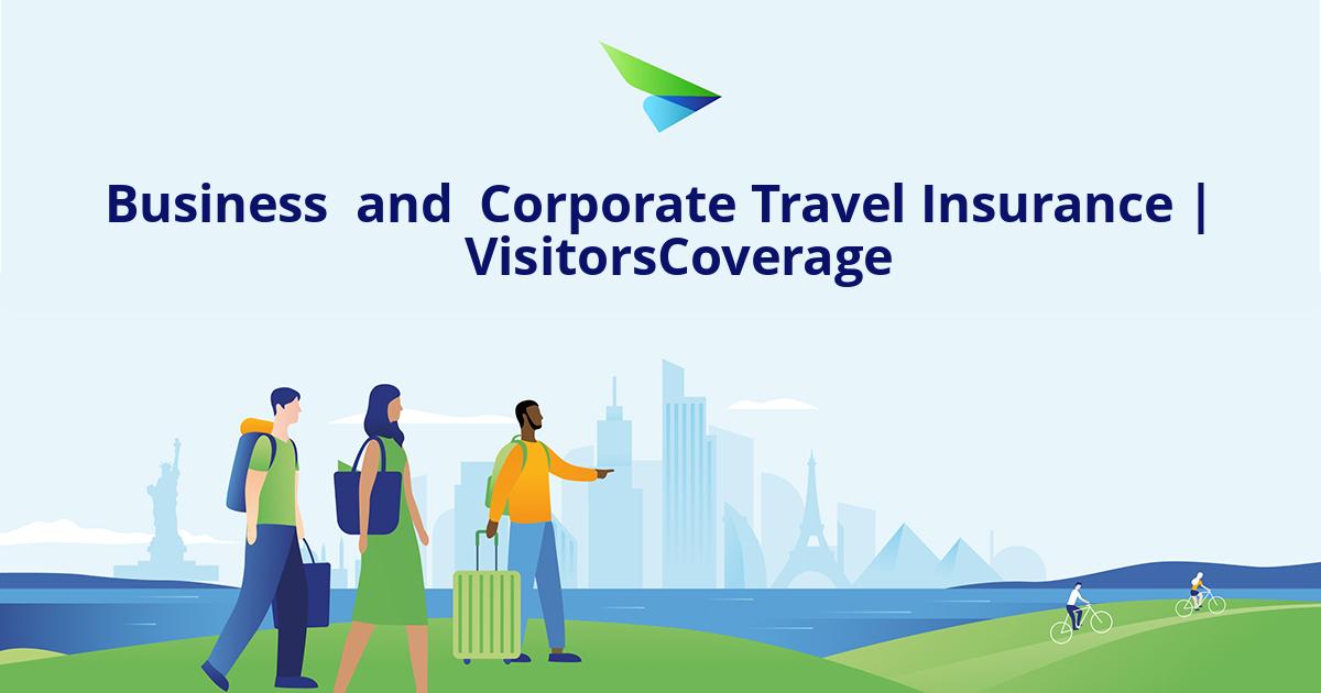 Business and Corporate Travel Insurance | VisitorsCoverage