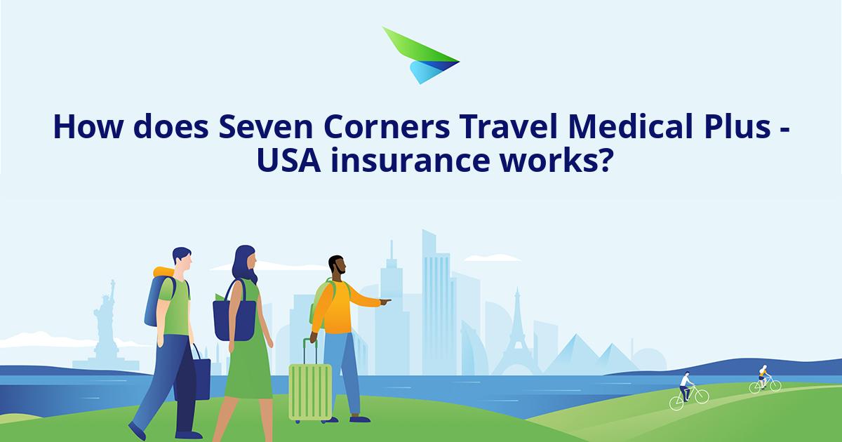 How does Seven Corners Travel Medical Plus - USA insurance works?