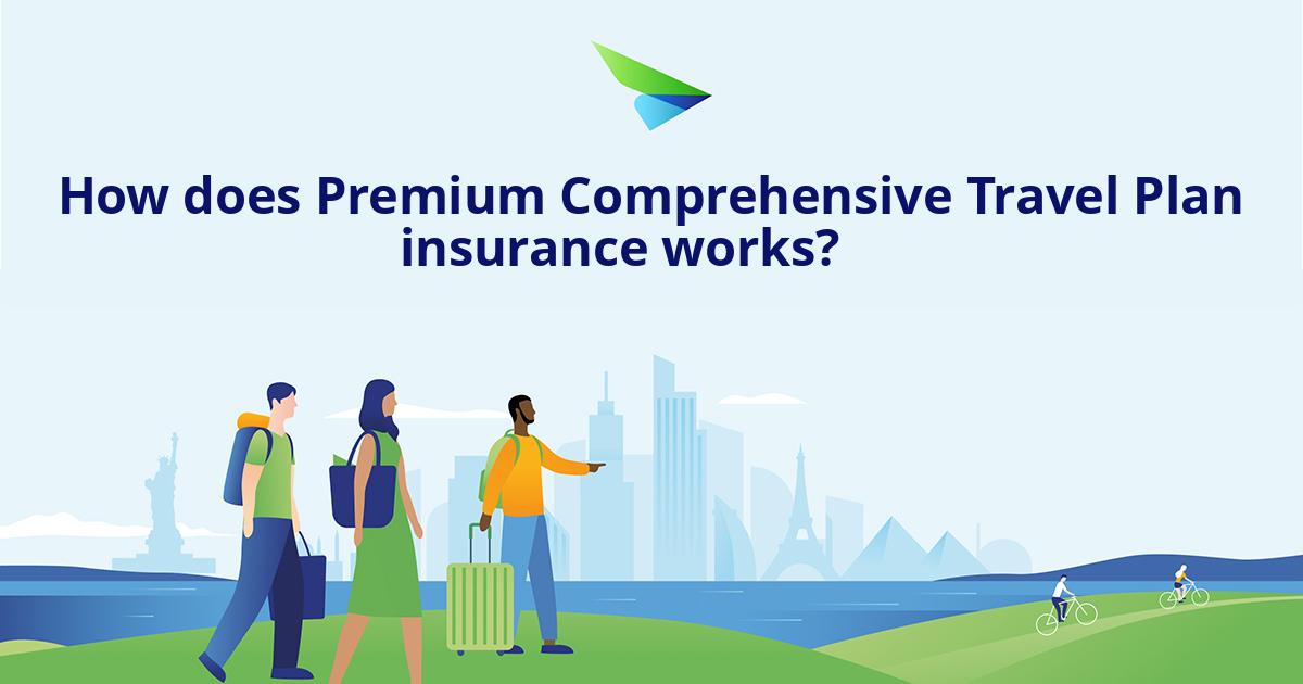 How does Premium Comprehensive Travel Plan insurance works?