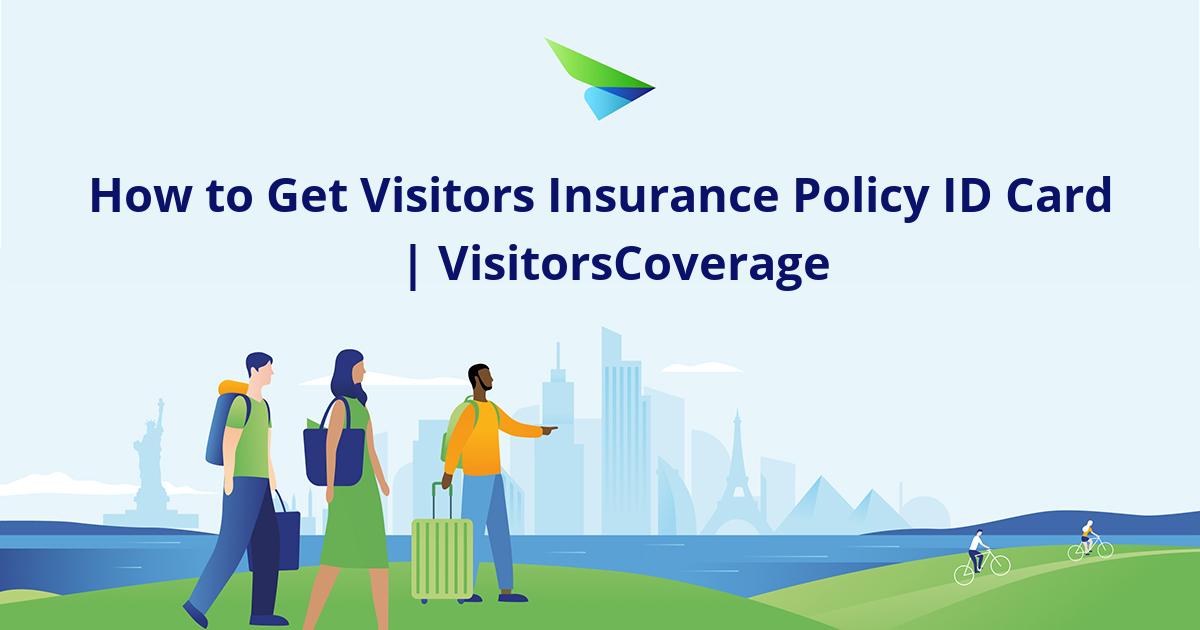 How to Get Visitors Insurance Policy ID Card | VisitorsCoverage