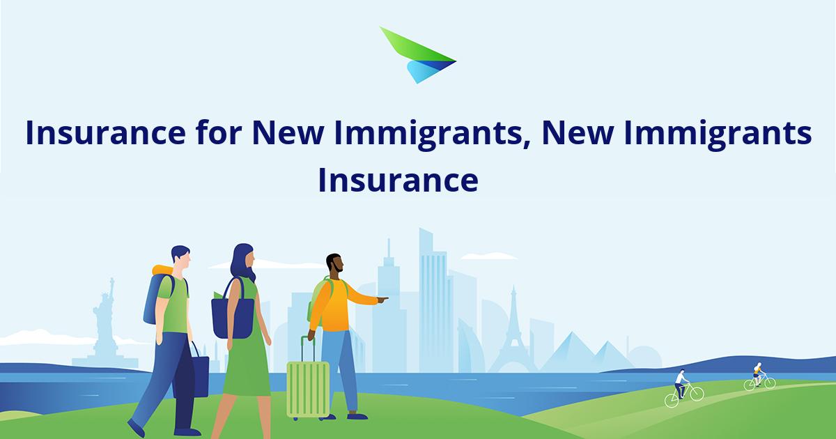 Insurance For New Immigrants New Immigrants Insurance Insurance For New Immigrants New Immigrants Insurance