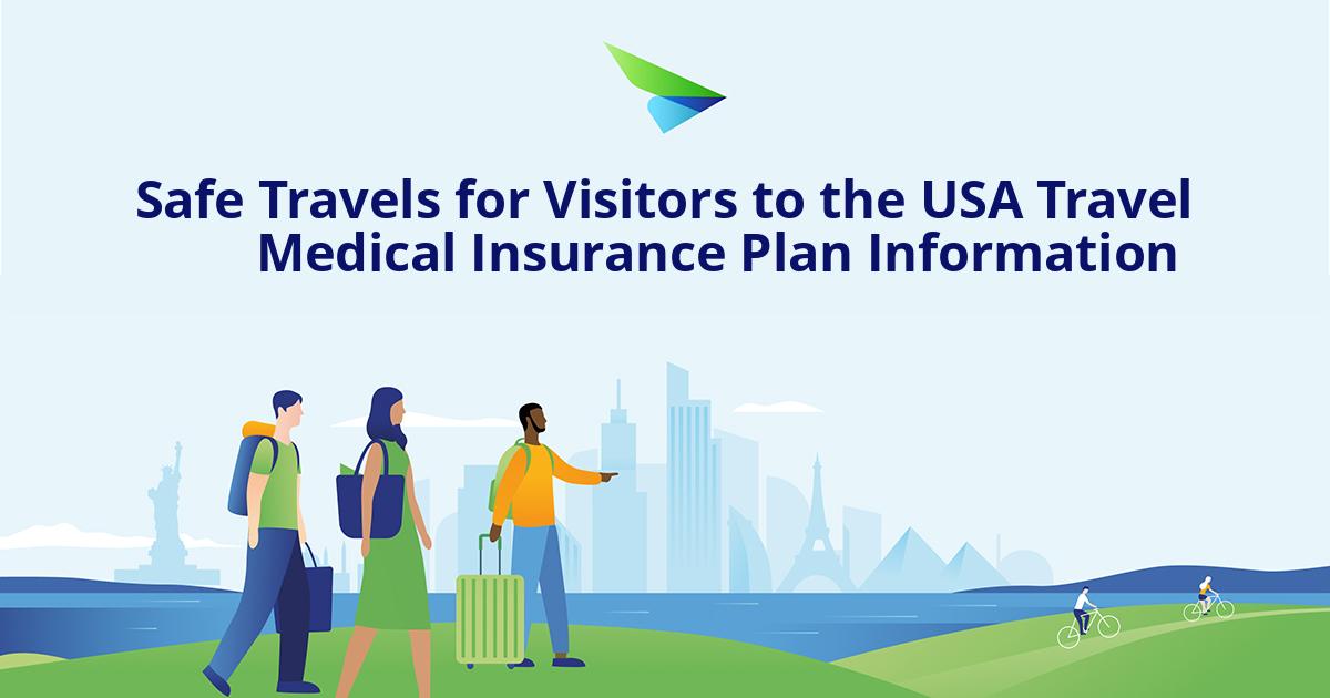 Safe Travels for Visitors to the USA Travel Medical Insurance Plan ...