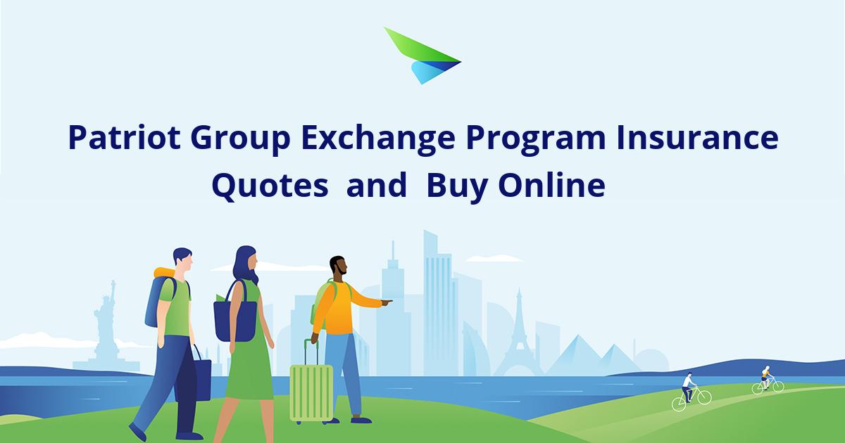 Patriot Group Exchange Program Insurance Quotes and Buy Online