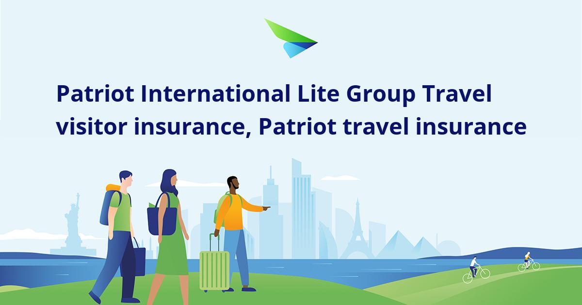 Patriot International Lite Group Travel visitor insurance, Patriot ...
