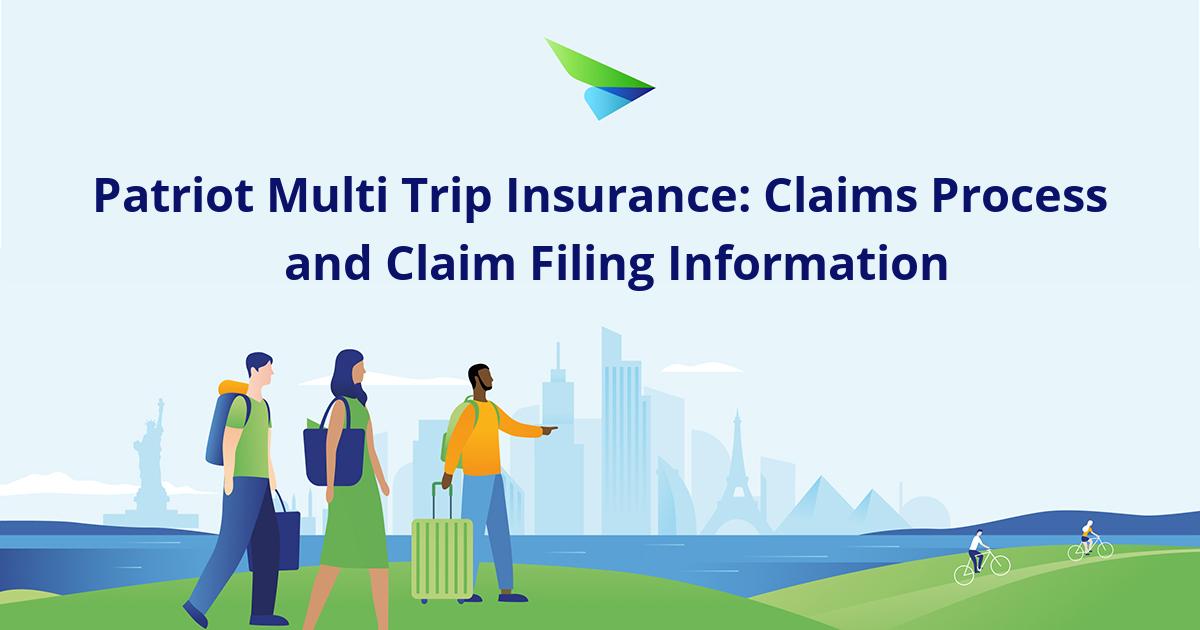 Patriot Multi Trip Insurance: Claims Process and Claim Filing Information