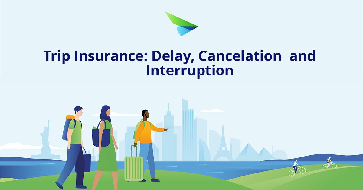 Trip Insurance: Delay, Cancelation and Interruption