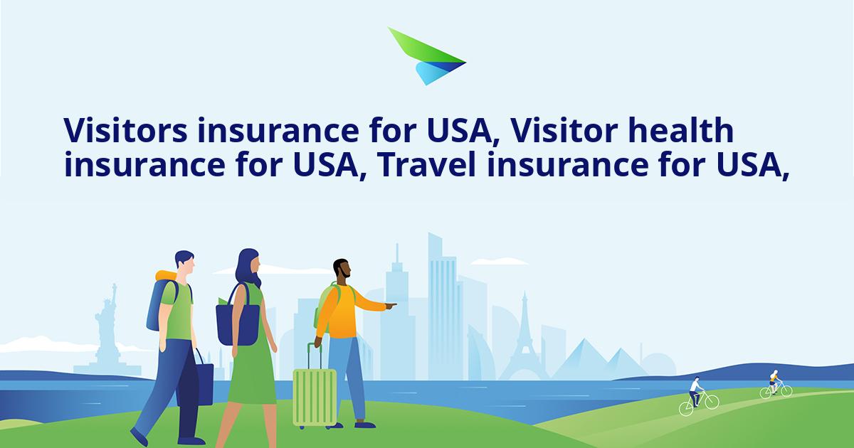 Visitors insurance for USA, Visitor health insurance for USA, Travel ...