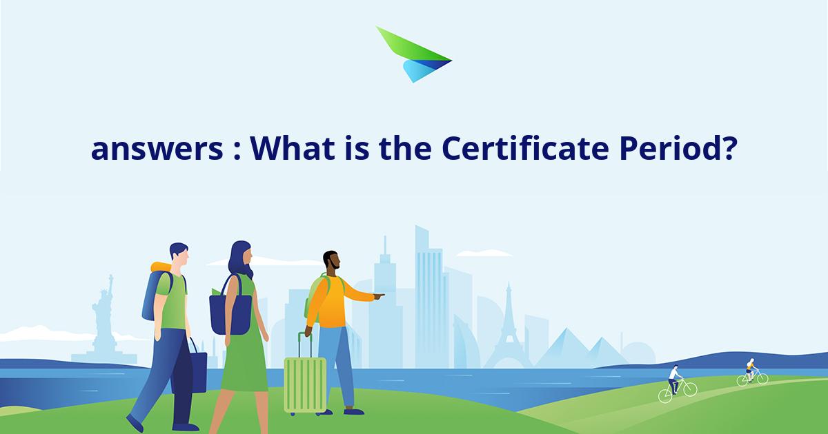 answers : What is the Certificate Period?